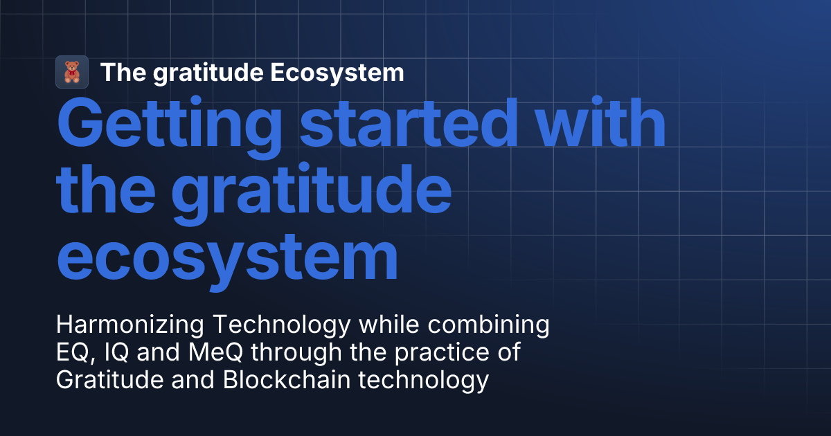 Getting started with the gratitude ecosystem | The gratitude Ecosystem